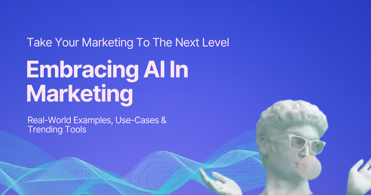 Embracing AI in Marketing: Real-World Examples, Use-Cases & Trending Tools | Marketing